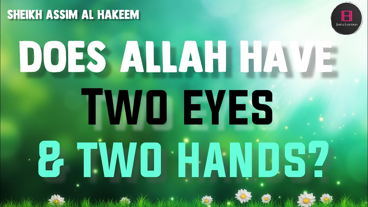 Does Allah have Two Eyes and Two Hands? | Sheikh Assim Al Hakeem -JAL ...