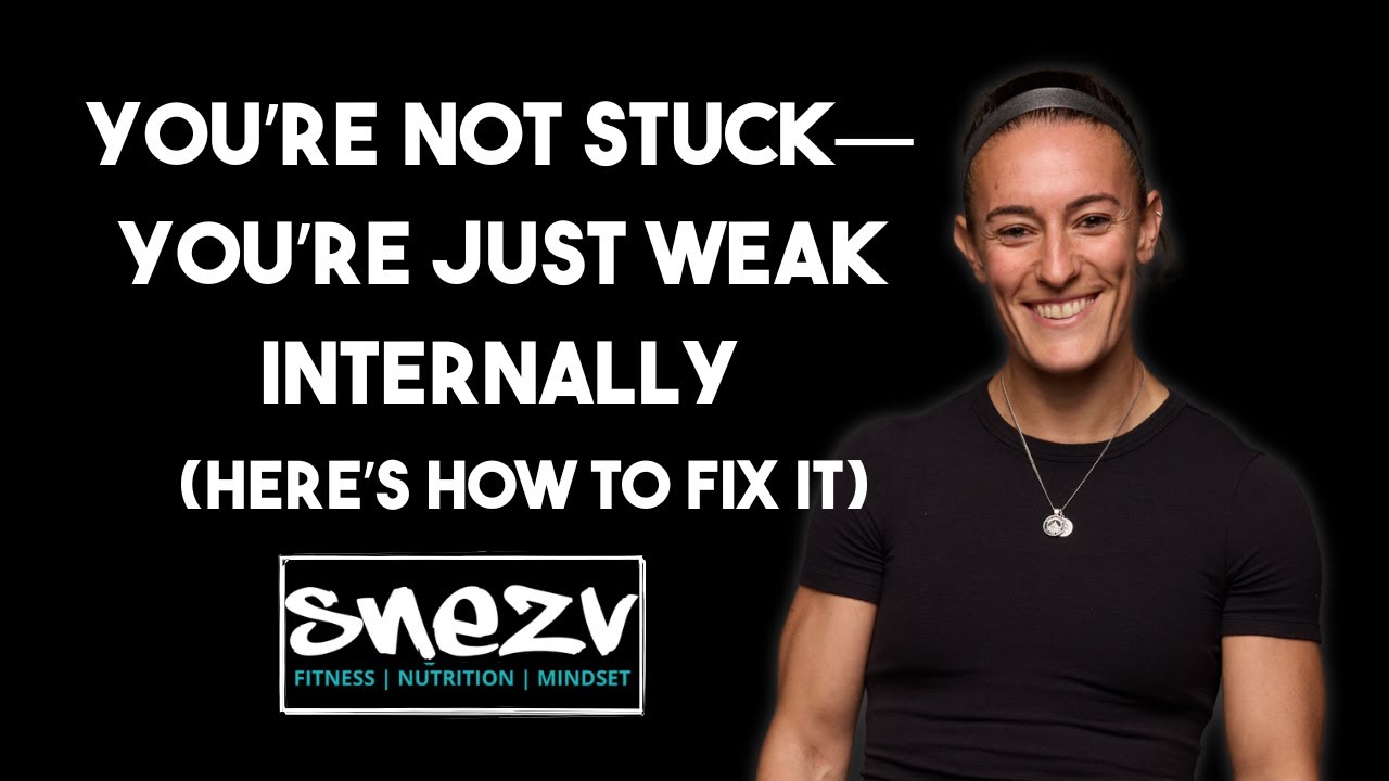 You’re Not Stuck—You’re Just Weak Internally (Here’s How to Fix It ...