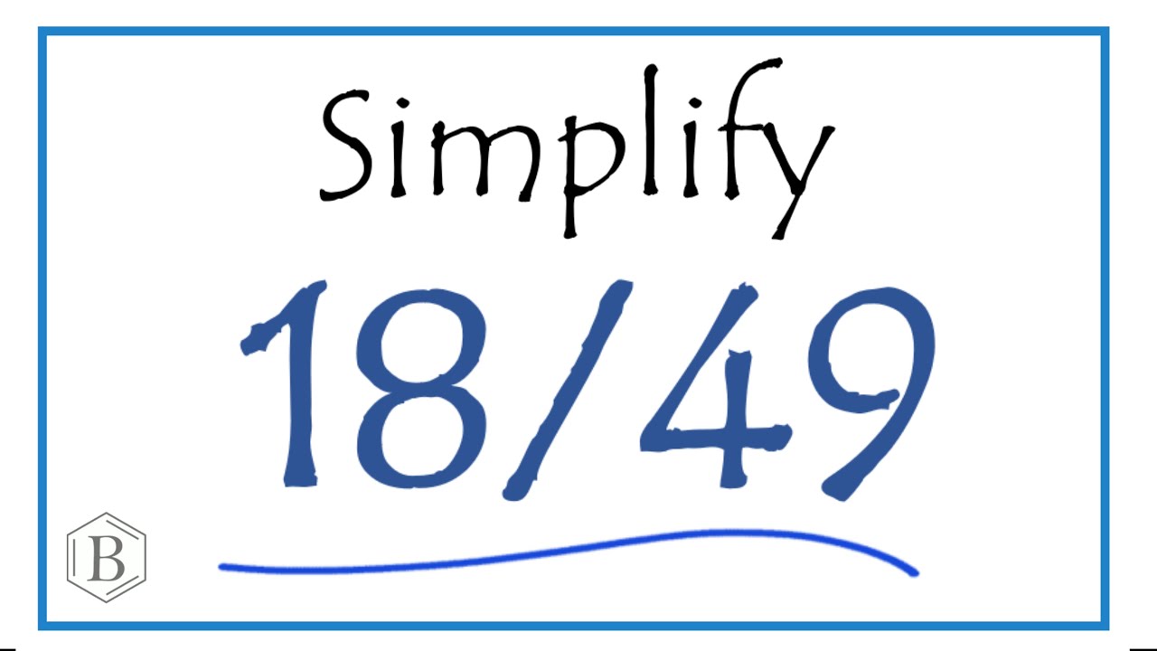 How to Simplify the Fraction 18/49 - YouTube
