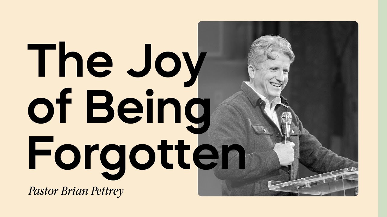 The Joy of Being Forgotten | Pastor Brian Pettrey | The Brooklyn ...