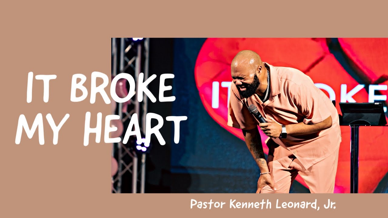 It Broke My Heart | Pastor Kenneth Leonard | 6:00 PM | October 29th ...