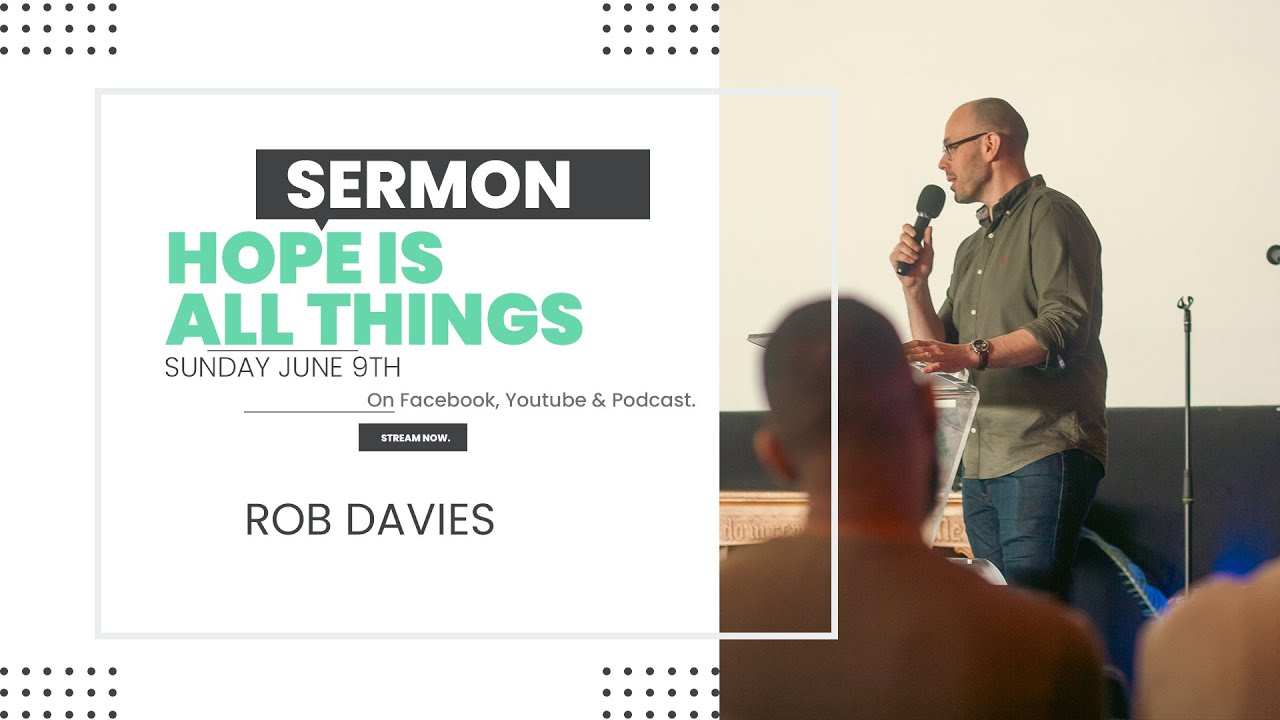 Hope Is All Things | Rob Davies | Hillfields Church - YouTube