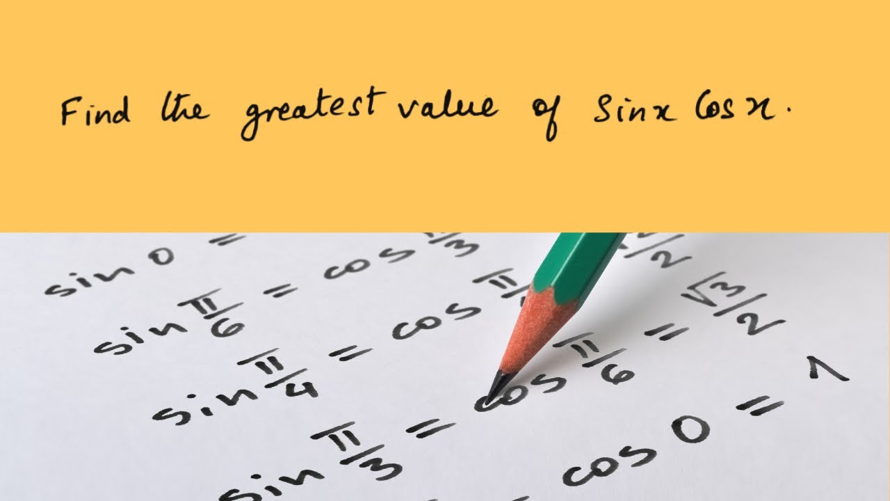 Find the greatest value of Sinx Cosx. - YouTube
