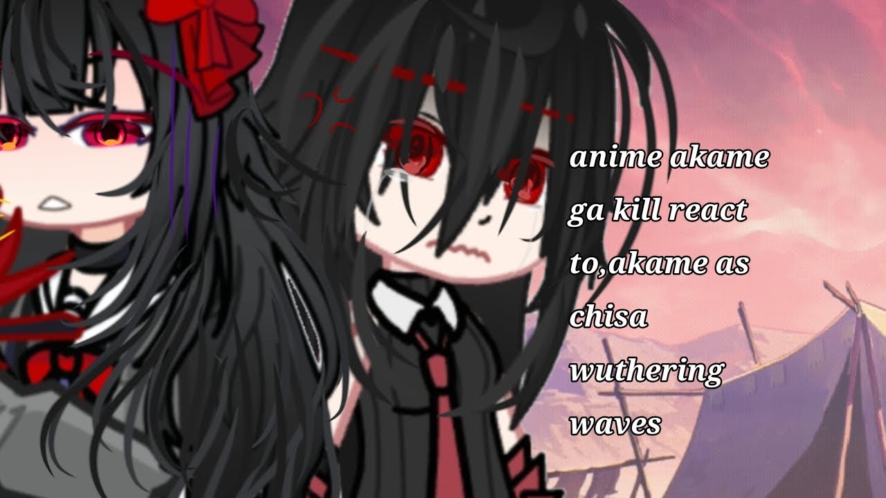 ⋆°🦢.⋆ᥫ᭡anime akame ga kill react to,akame as chisa wuthering waves𐙚⋆°🦢 ...