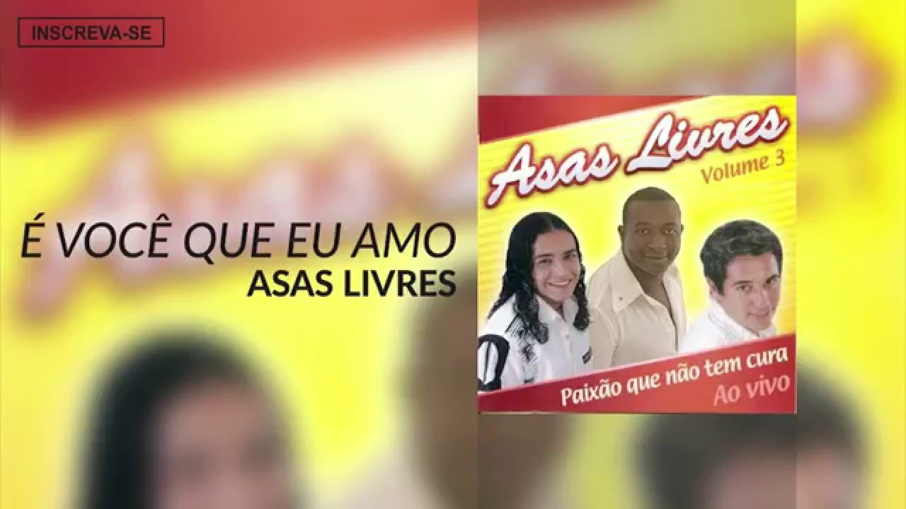 Asas Livres - Moça - É Você Que Eu Amo (Paixão Que Não Tem Cura) [Áudio ...