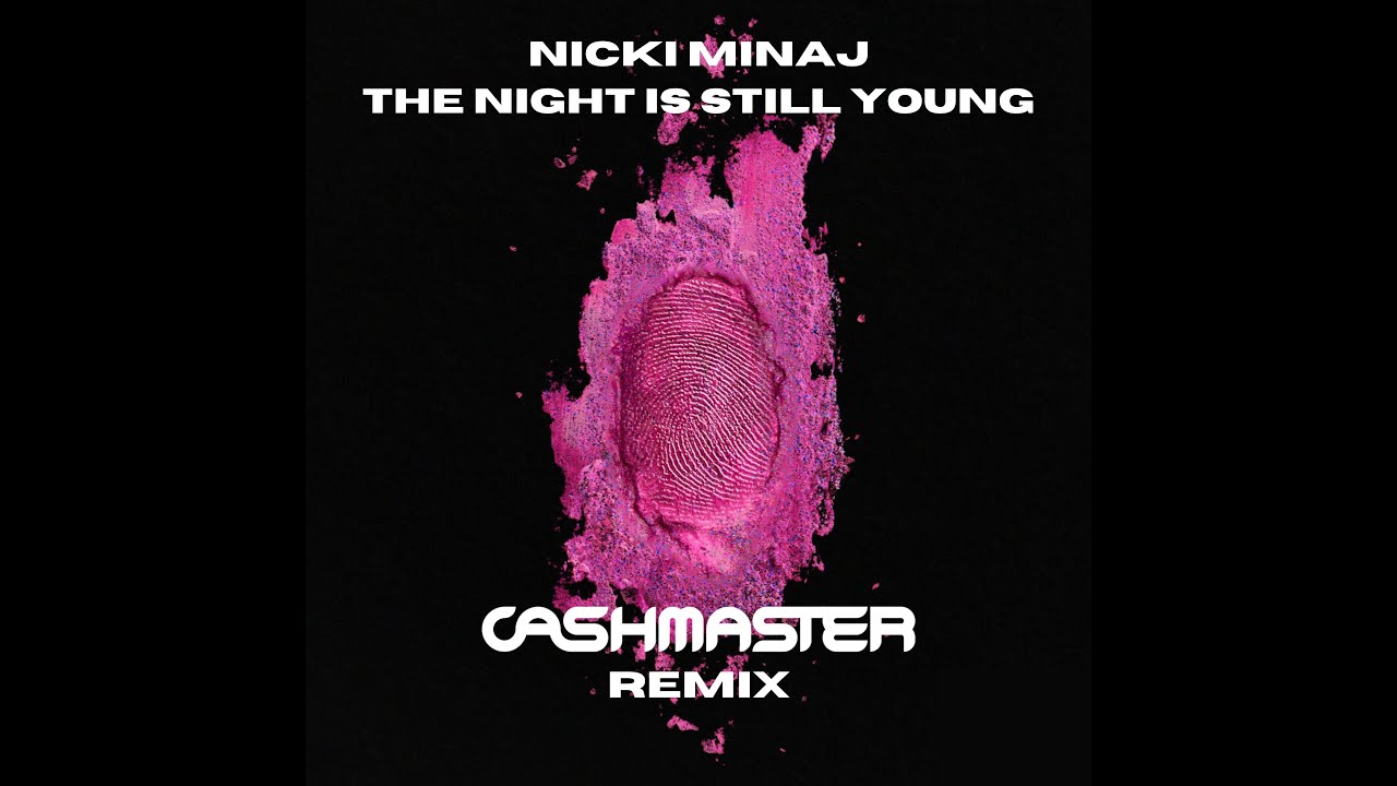 Nicki Minaj - The Night Is Still Young (CASHMASTER Remix) - YouTube