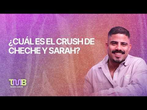 TMB ¿CUÁL ES EL CRUSH DE CHECHE Y SARAH?