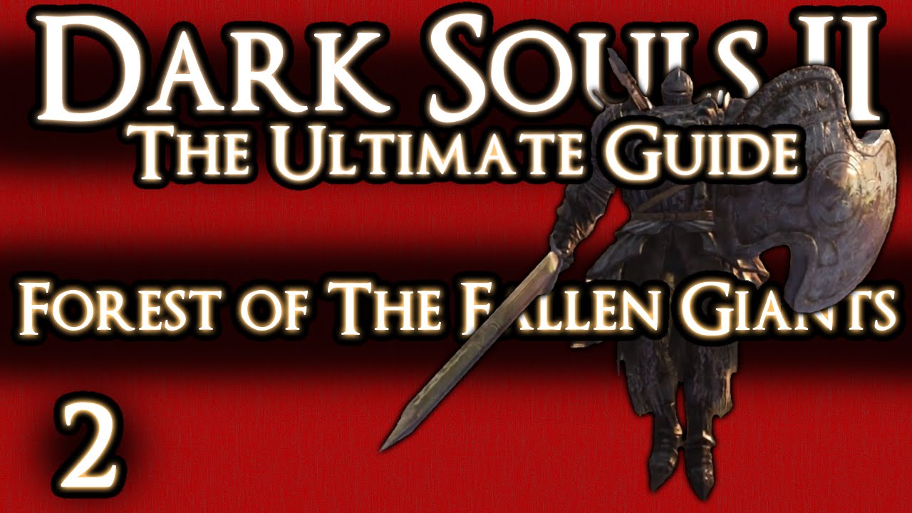 DARK SOULS 2 : THE ULTIMATE GUIDE - PART 2 - FOREST OF THE FALLEN ...