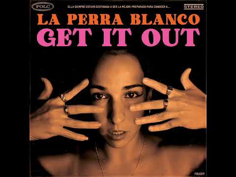 La Perra Blanco - Get it out