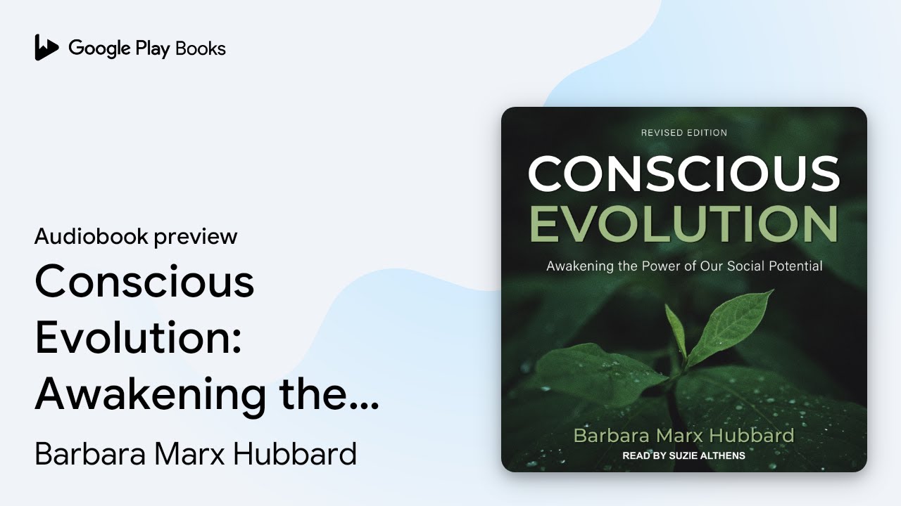 Conscious Evolution: Awakening the Power of Our… by Barbara Marx Hubbard · Audiobook preview ...