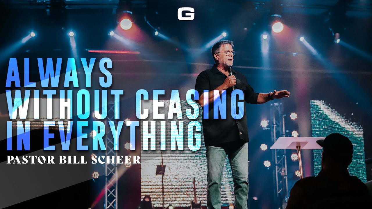 Always Without Ceasing In Everything | Pastor Bill Scheer | Guts Church ...