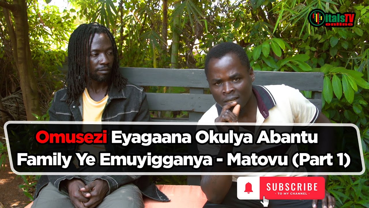Omusezi Eyagaana Okulya Abantu Family Ye Emuyigganya - Matovu (Part 1 ...