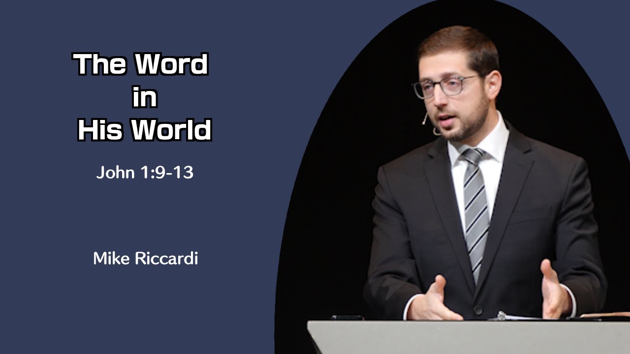 Mike Riccardi | GraceLife Fellowship | The Word in His World | John 1:9 ...