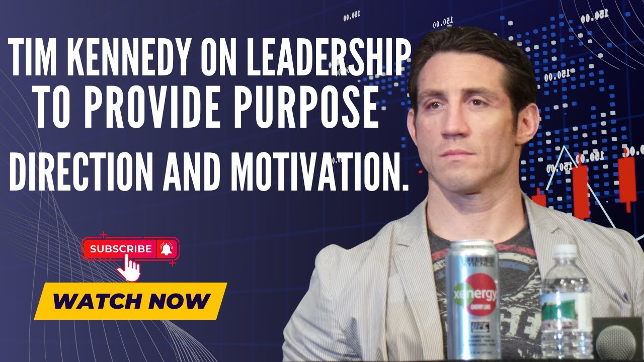 Tim Kennedy on leadership: to Povide Purpose, Direction and Motivation ...