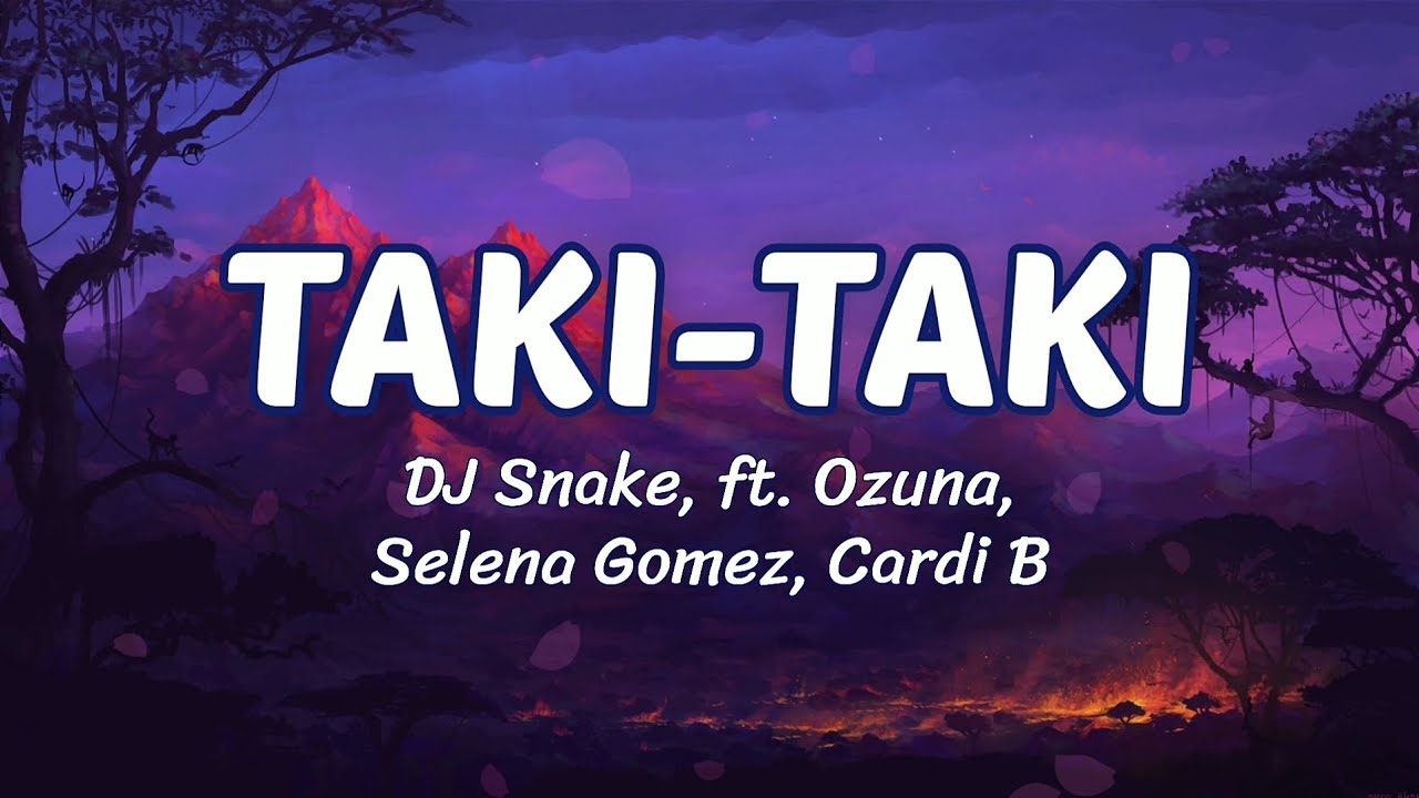 Taki Taki (Lyrics) - DJ Snake, ft. Ozuna, Selena Gomez, Cardi B - YouTube