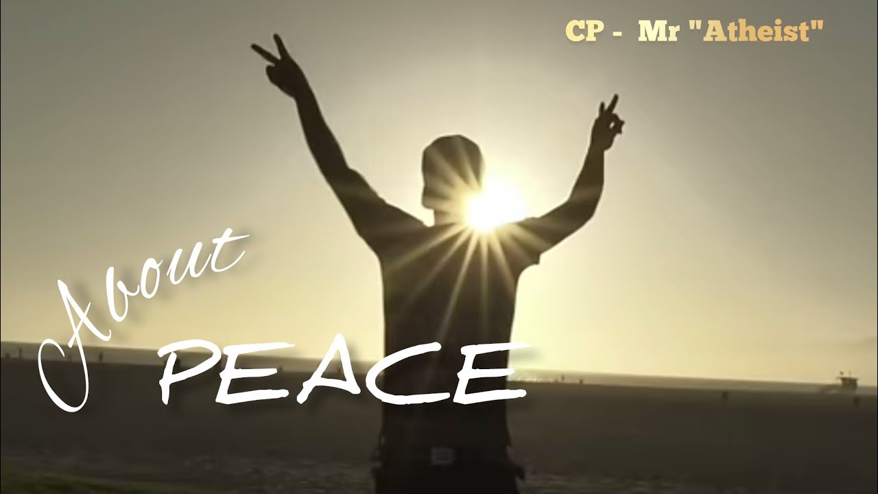 CP - Mr "Atheist" About PEACE |Educational Purposes - YouTube