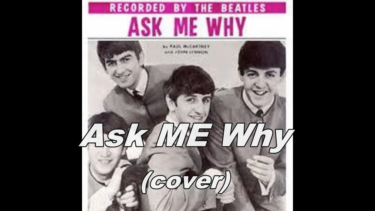 ビートルズ Ask ME Why（Cover） - YouTube