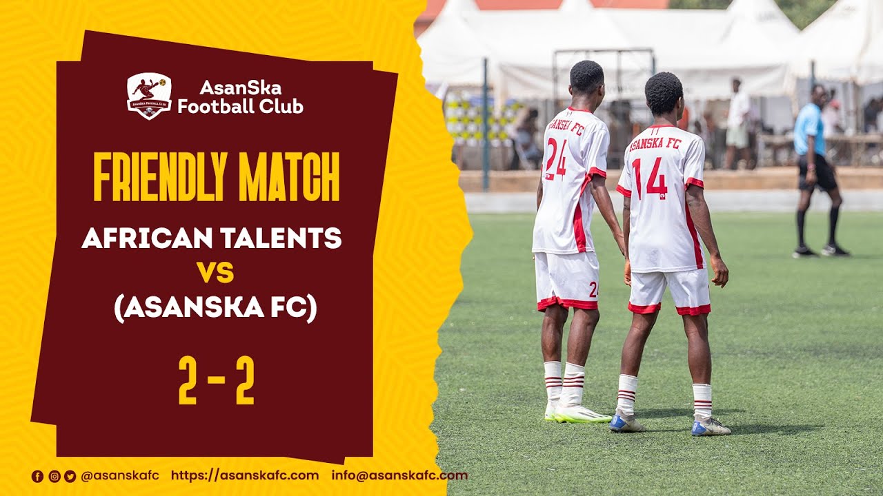 African Talent vs AsanSka FC | 2024/25 PRESEASON FRIENDLY MATCH | FULL ...