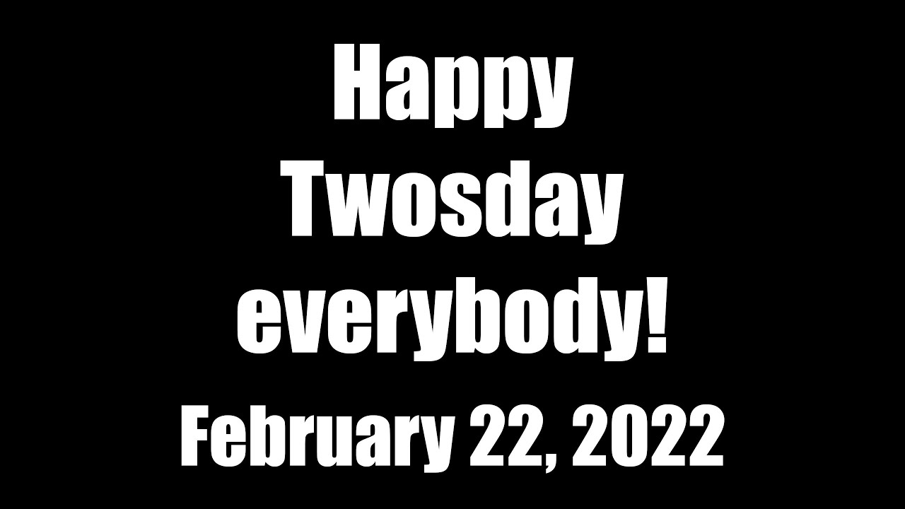 Happy Twosday Everybody! - 2/22/22 - February 22, 2022 - YouTube