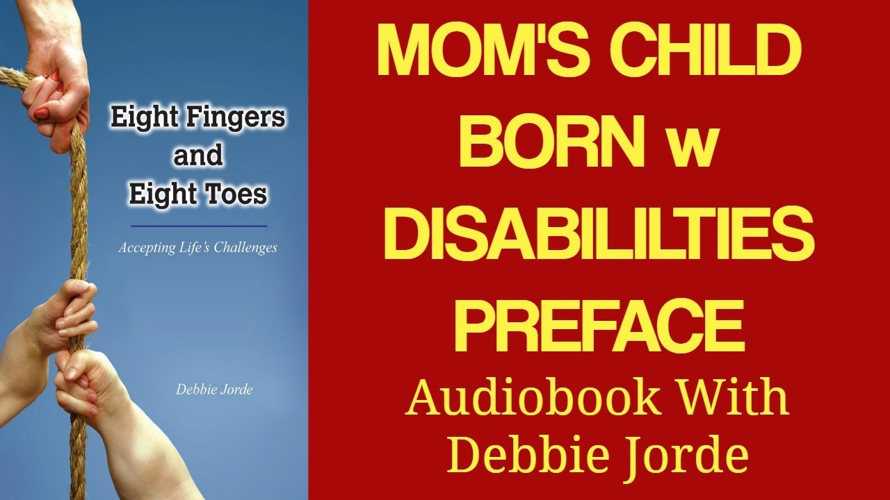 Audio Preface EIGHT FINGERS AND EIGHT TOES Debbie Jorde Mom of 2 Adults ...