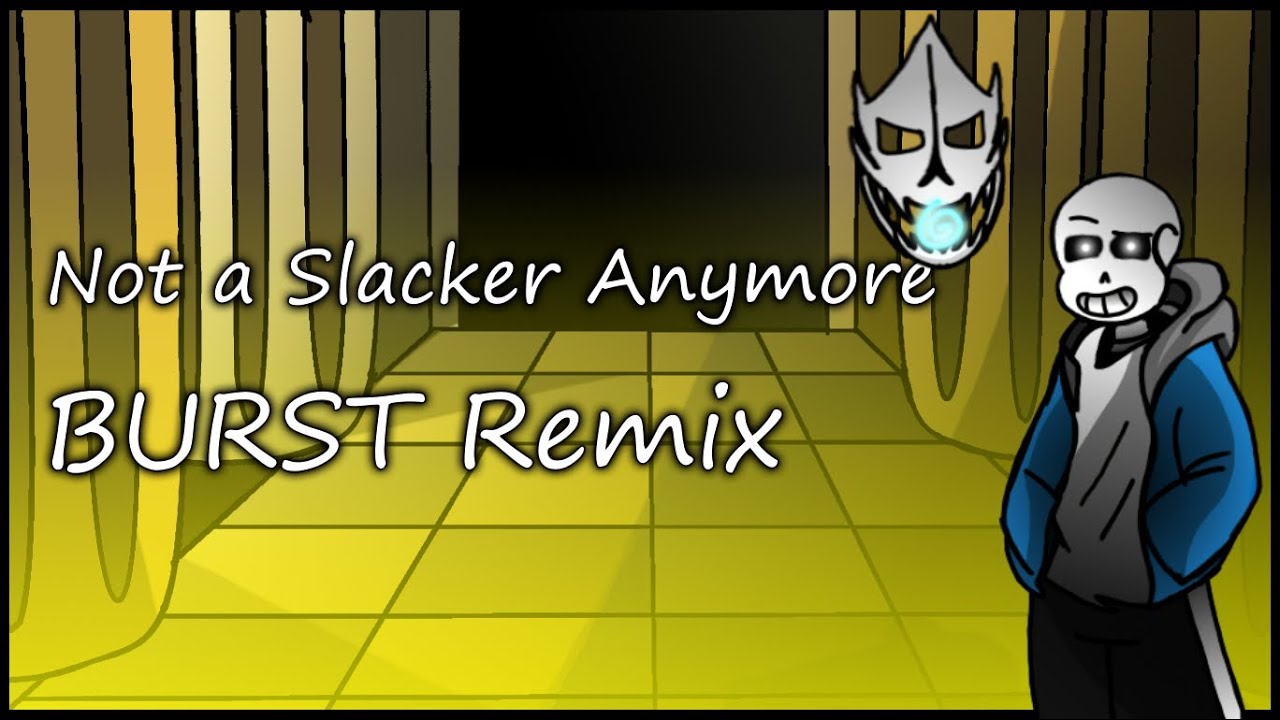 Undertale Last Breath - 'Not a Slacker Anymore' BURST Remix - YouTube