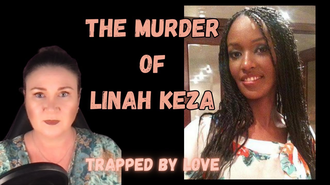 The Murder of Linah Keza || TRUE CRIME || Real Cases of Domestic Abuse - YouTube