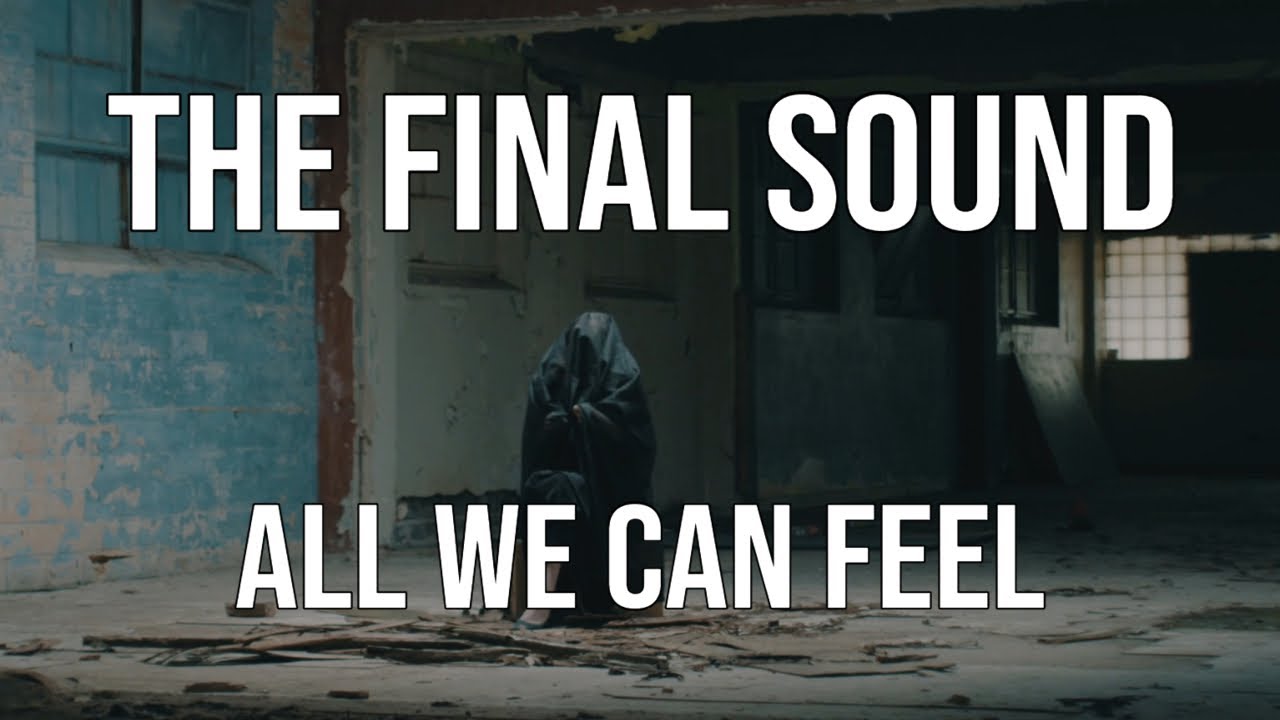 The Final Sound - All We Can Feel (Official Video) - YouTube