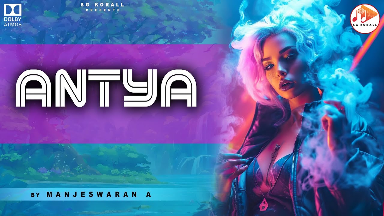 Antya | By Manjeswaran A | Dolby Atoms | SG KORALL PRESENTS - YouTube