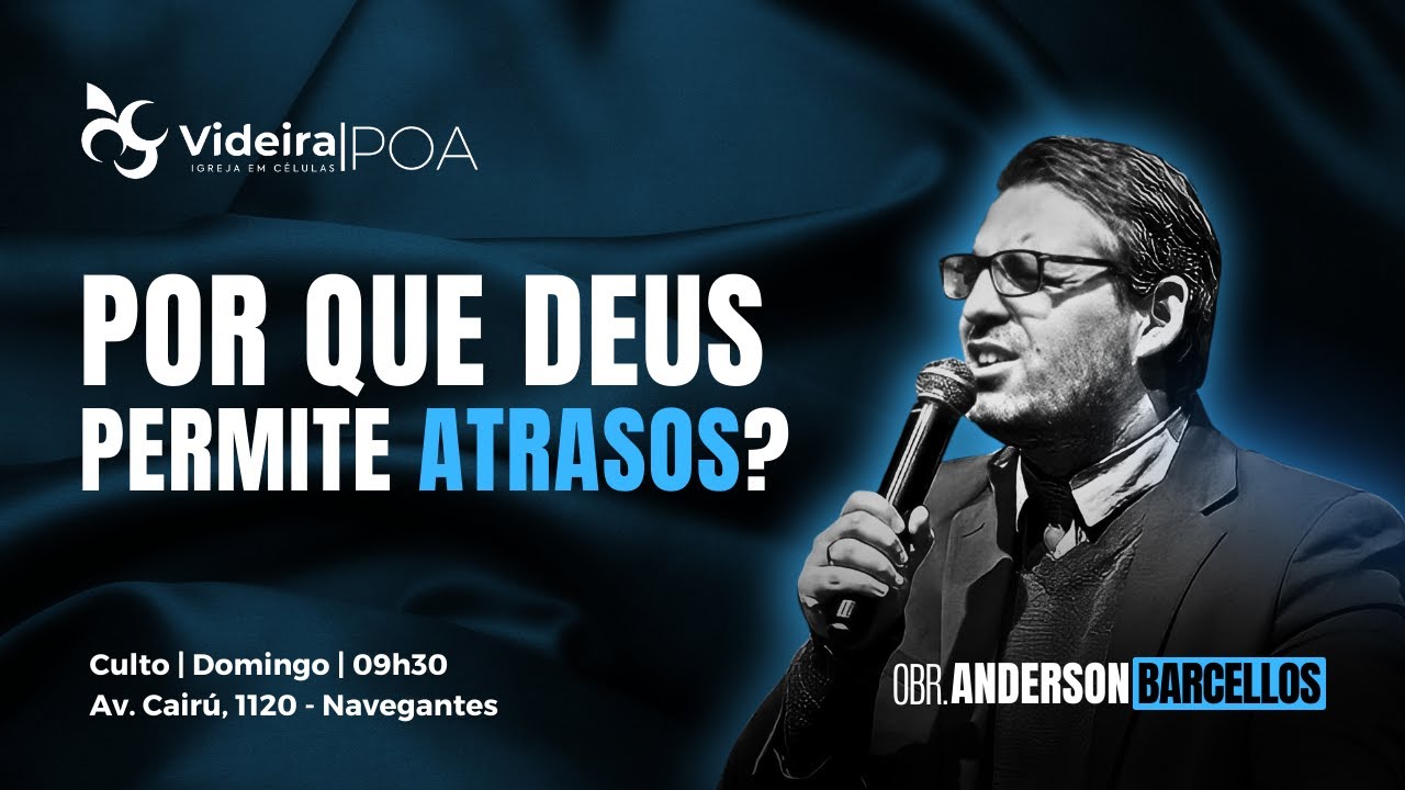 Por que Deus permite atrasos? | 06/08/23 | Obr. Anderson Barcellos - Videira POA - YouTube
