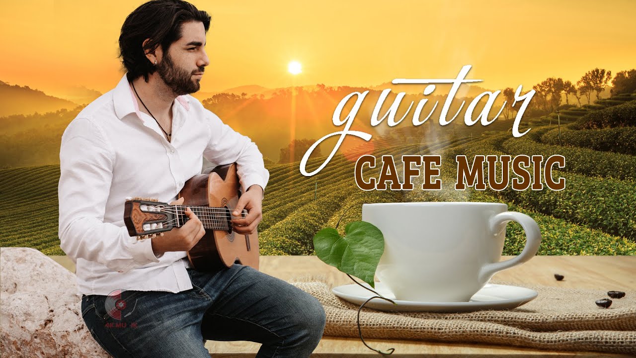 Relaxing Guitar Cafe Music - Most Beautiful Spanish Guitar Music For ...