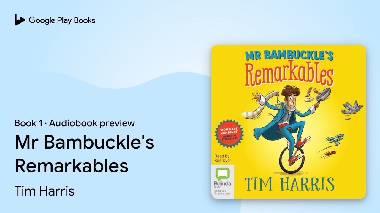 Mr Bambuckle's Remarkables Book 1 by Tim Harris · Audiobook preview ...