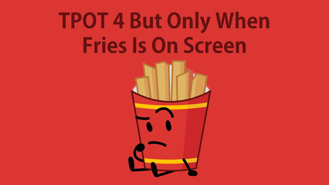 BFDI:TPOT 4 But Only When Fries Is On Screen - YouTube