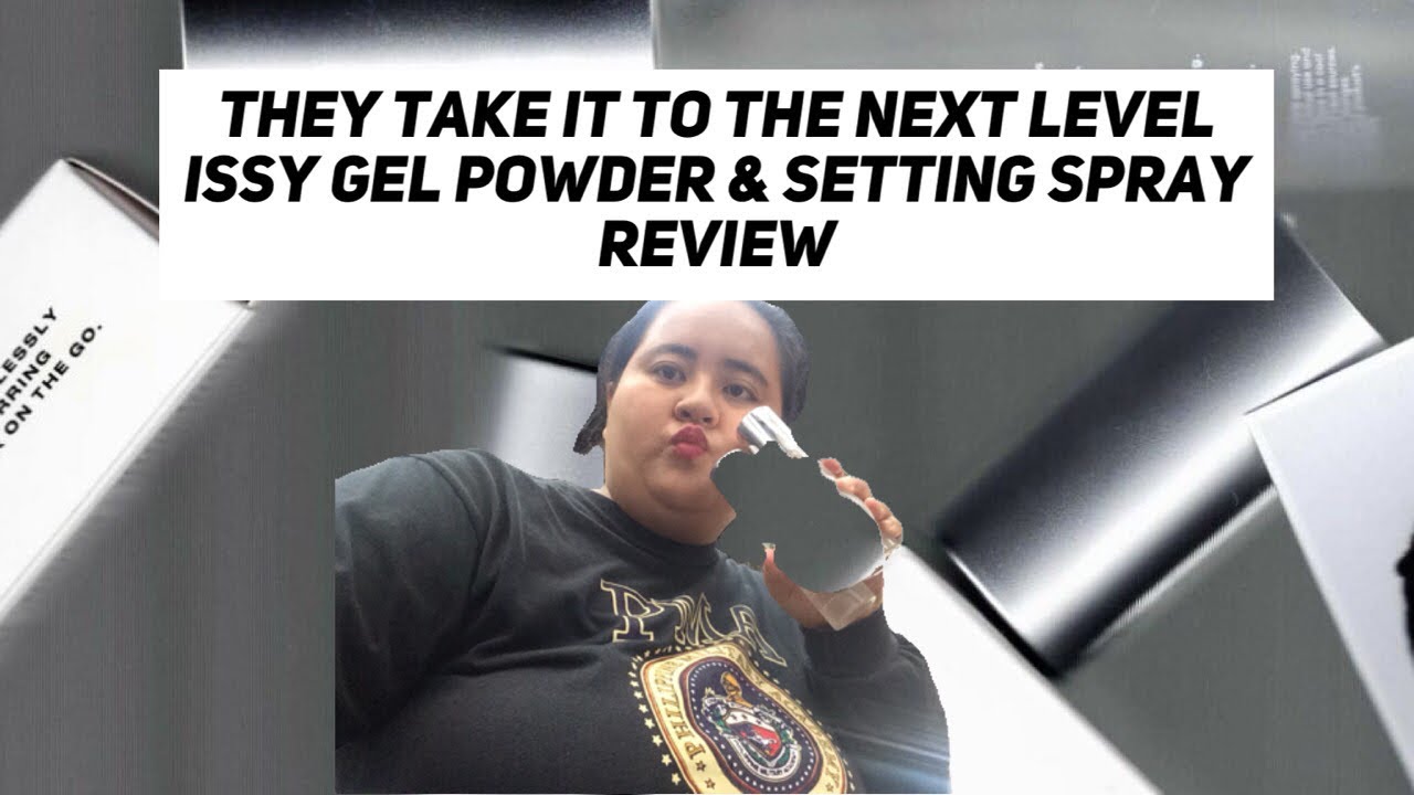 THEY TAKE IT TO THE NEXT LEVEL Issy Gel Powder & Setting Spray Review ...