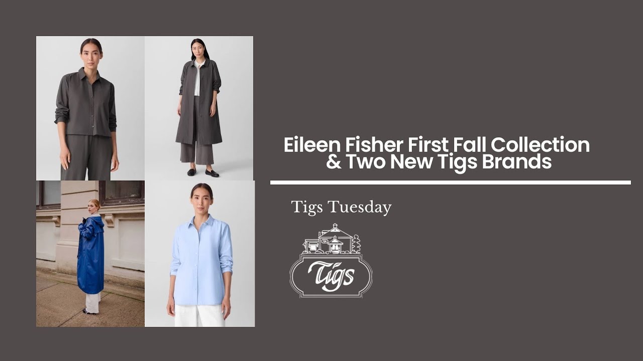 Tigs Tuesday - Newest Eileen Fisher Collection, PLUS Two New Brand ...