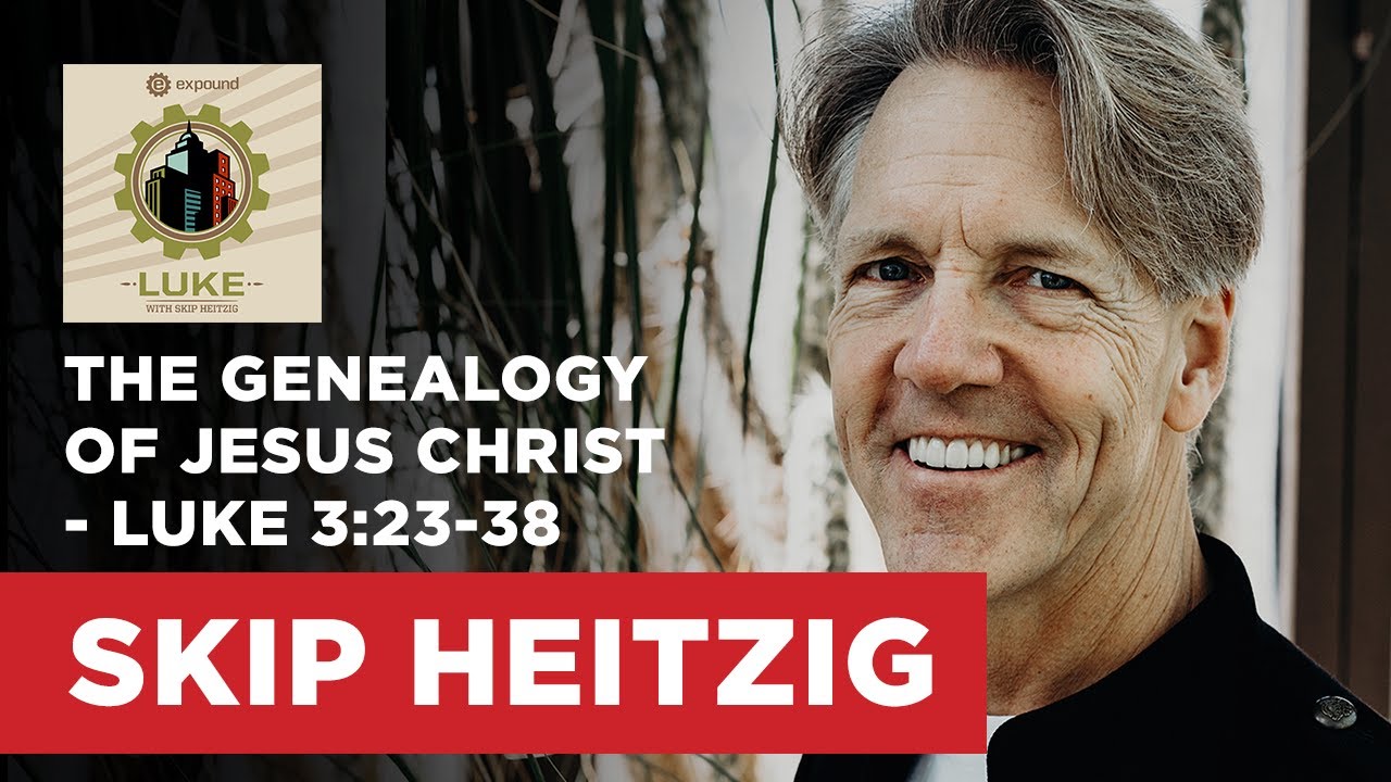 The Genealogy Of Jesus Christ Luke 3 23 38 Skip Heitzig YouTube The Genealogy Of Jesus Christ Luke 3 23 38 Skip Heitzig YouTube