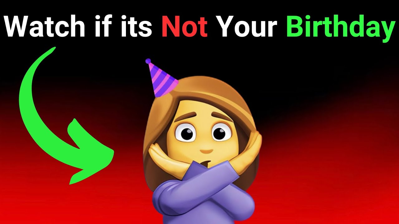 Watch This Video if It’s Not Your Birthday Today ! - YouTube