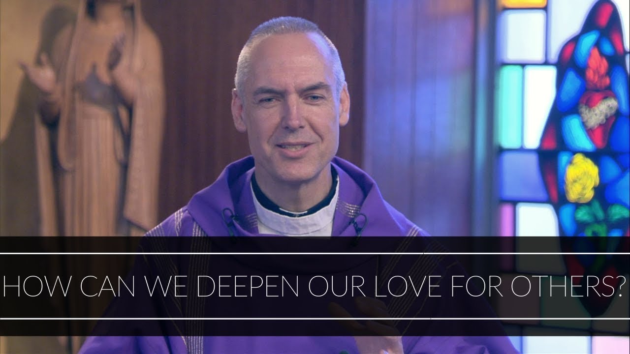 Deepening Our Love for Others | Homily: Father Ed Riley - YouTube