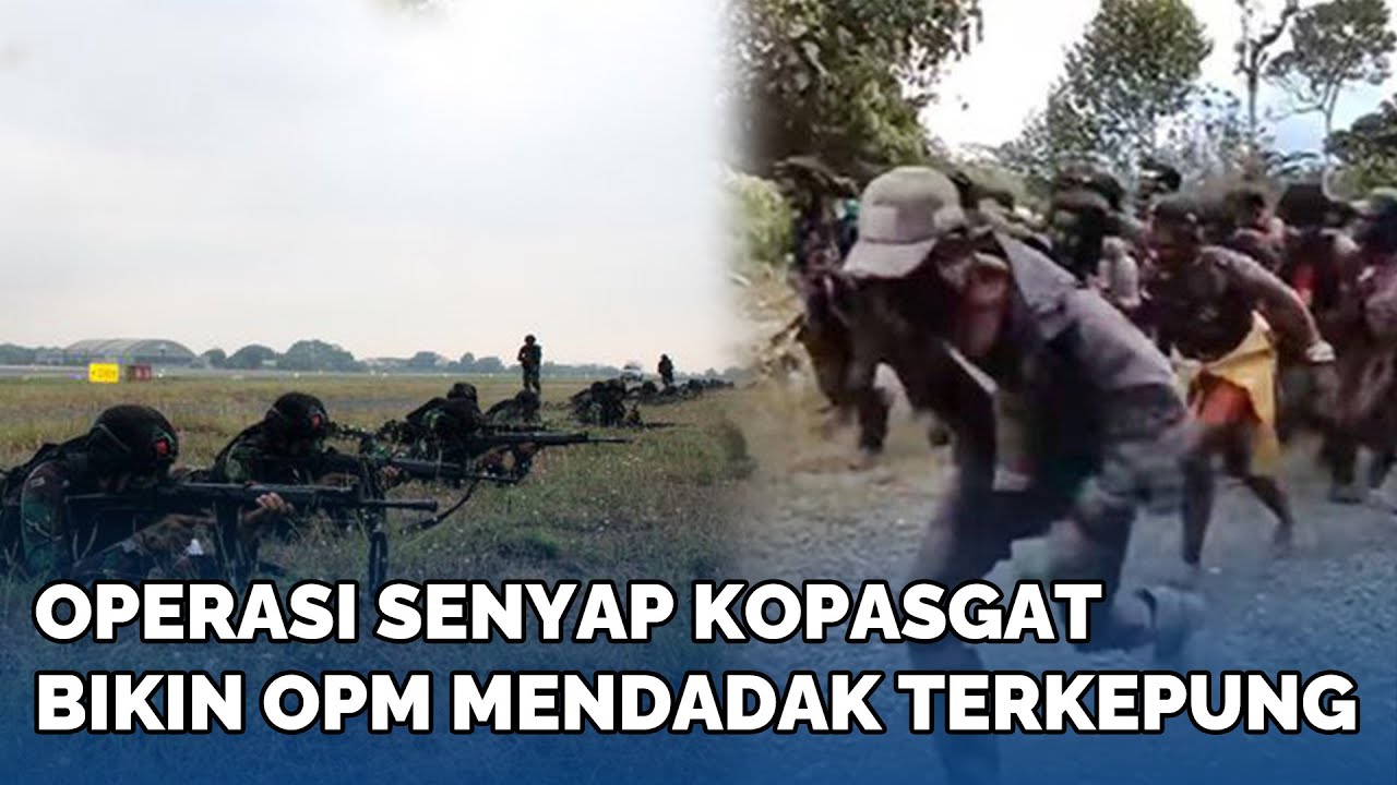 OPERASI SENYAP Kopasgat Mulai Disebar, Kepung OPM di Segala Penjuru ...