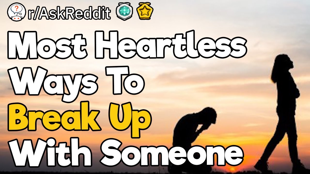 Most Heartless Ways To Break Up With Someone - YouTube