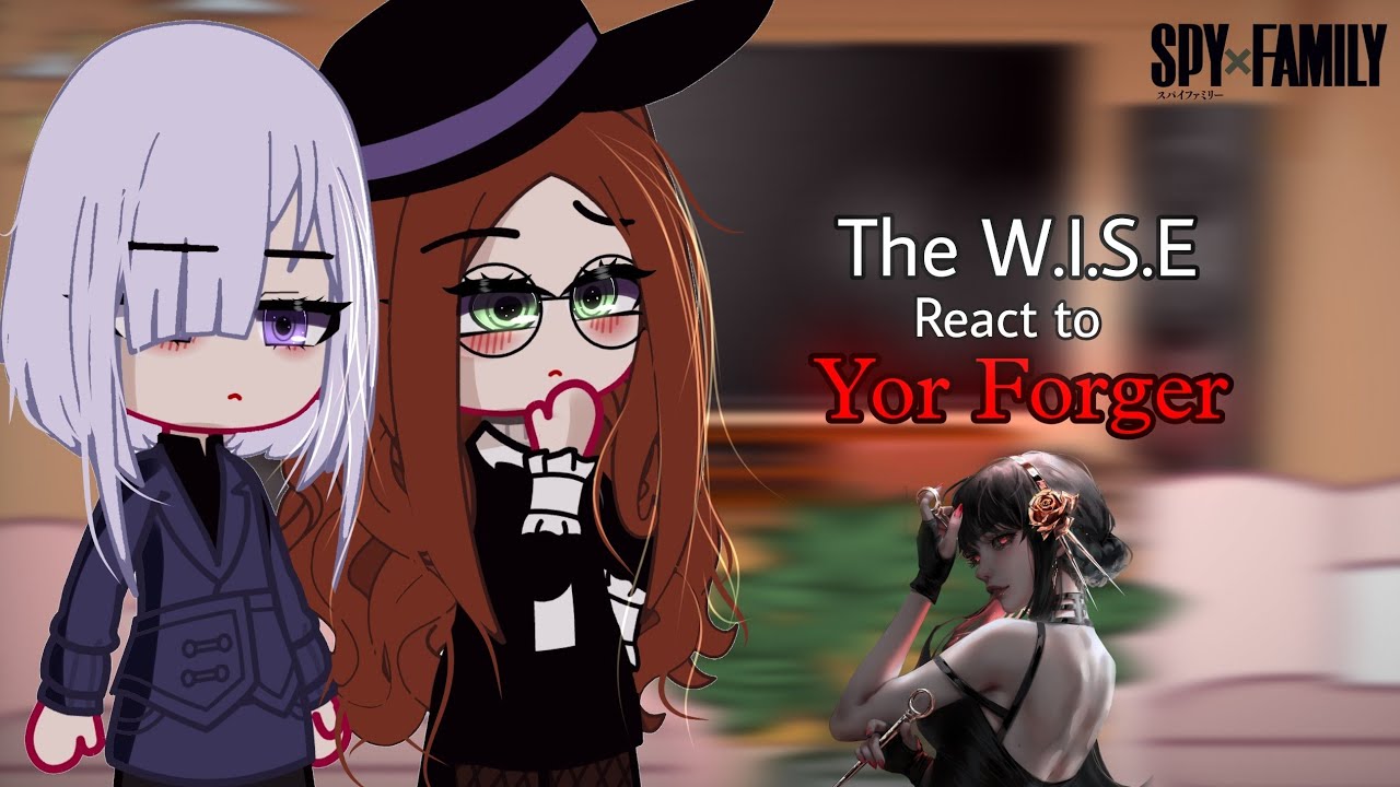 The Wise react to Yor Forger ||SpyxFamily ||GCRV ||Gacha Reaction ...