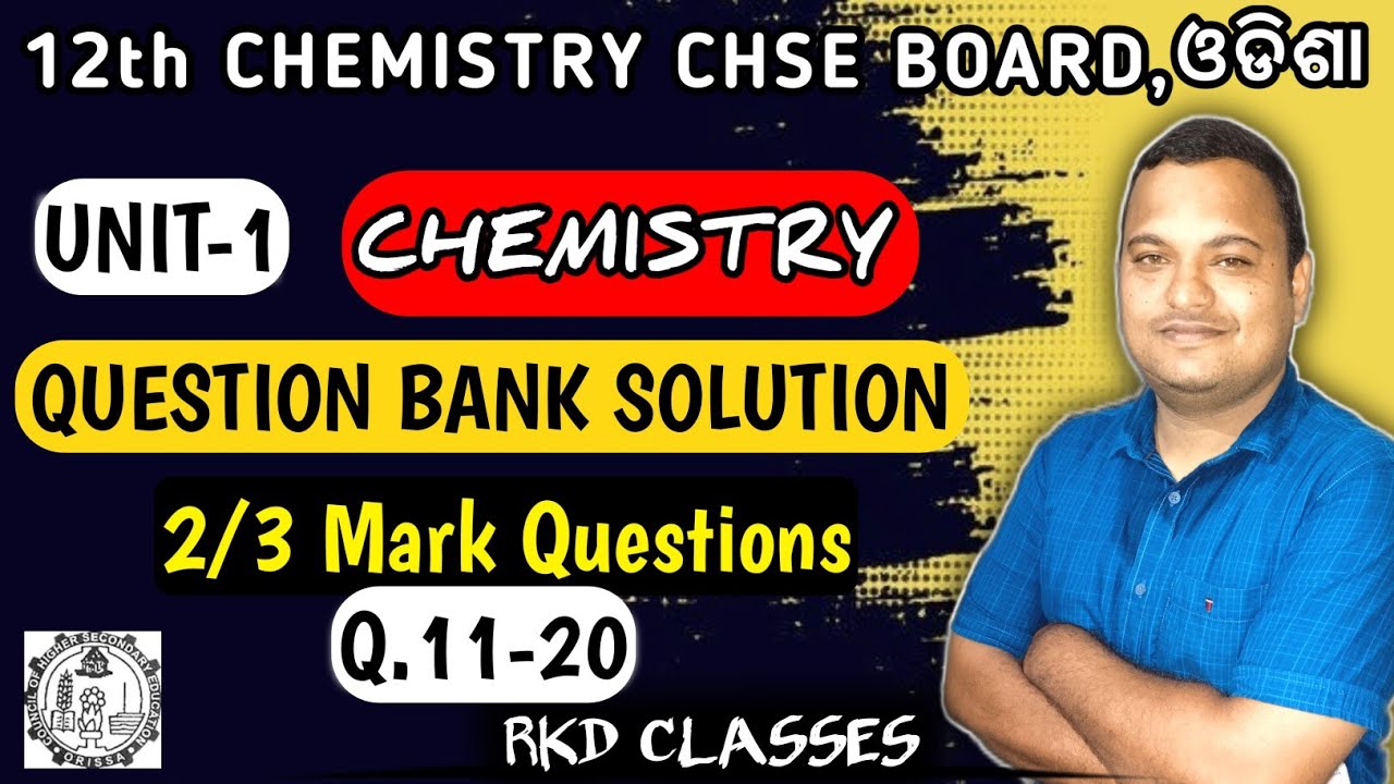 CHEMISTRY QUESTION BANK BY CHSE ODISHA || UNIT -1 || Q.11-20 || chemistry class 12th || - YouTube