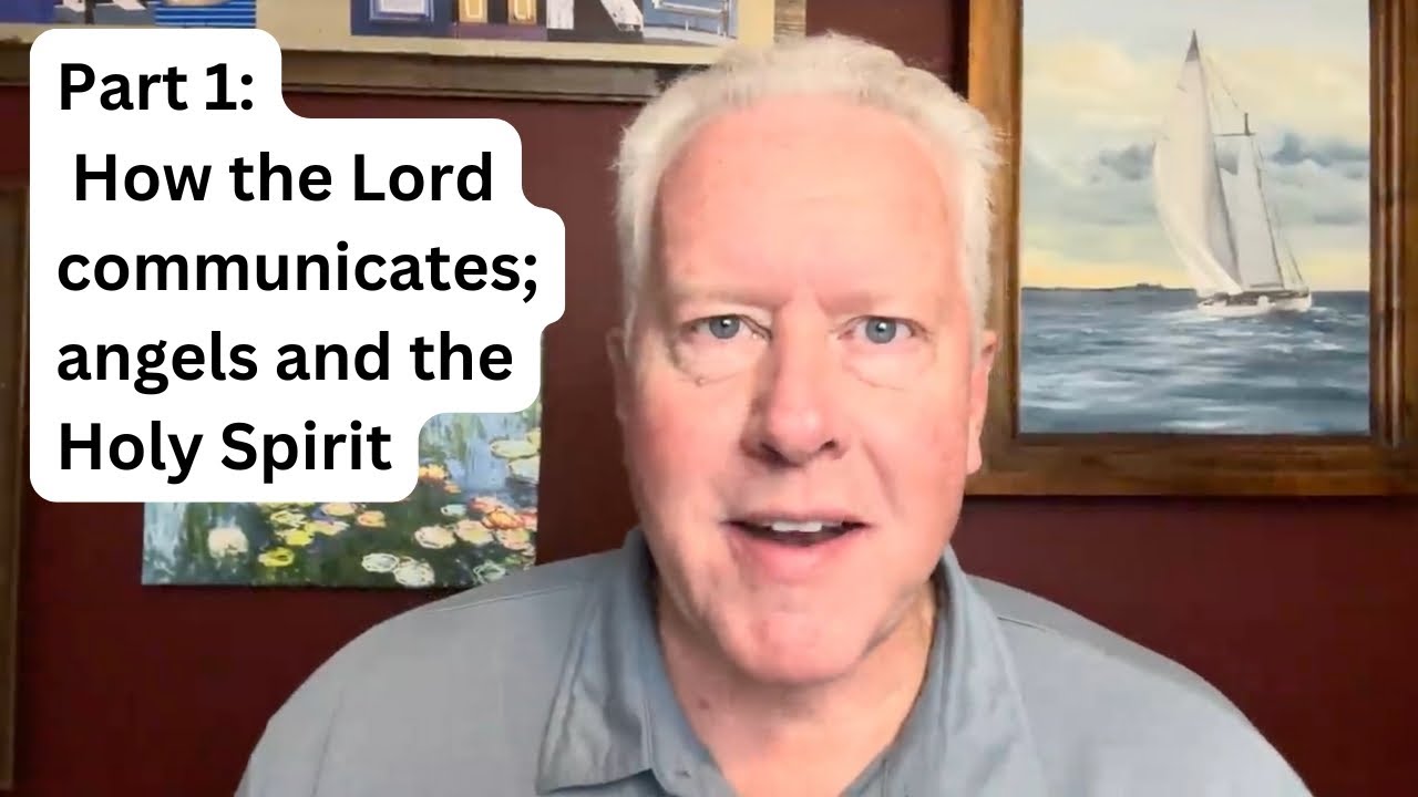 Part 1: How the Lord communicates; angels and the Holy Spirit - John ...