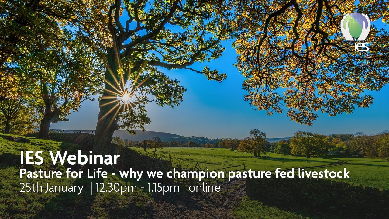 IES webinar - Pasture for Life - why we champion pasture fed livestock ...