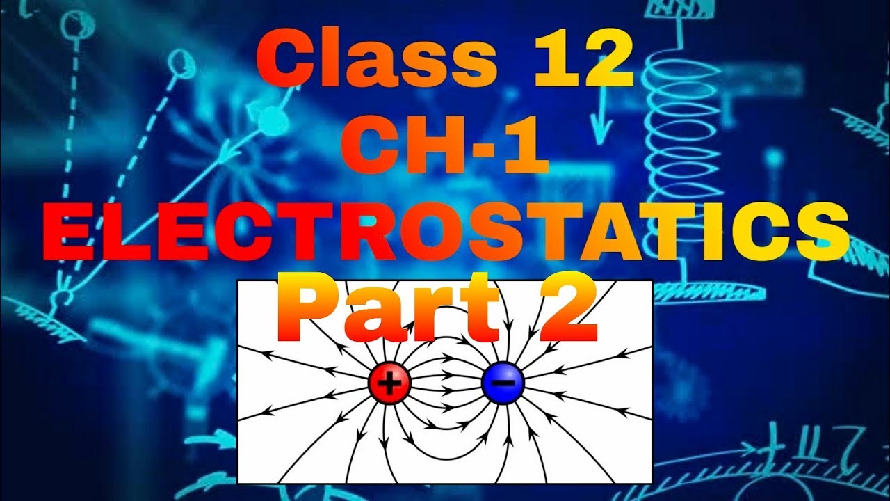 ELECTROSTATICS |CLASS 12 PHYSICS | PART-2 - YouTube