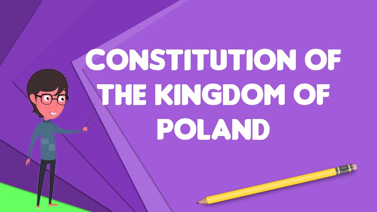 What is Constitution of the Kingdom of Poland?, Explain Constitution of ...
