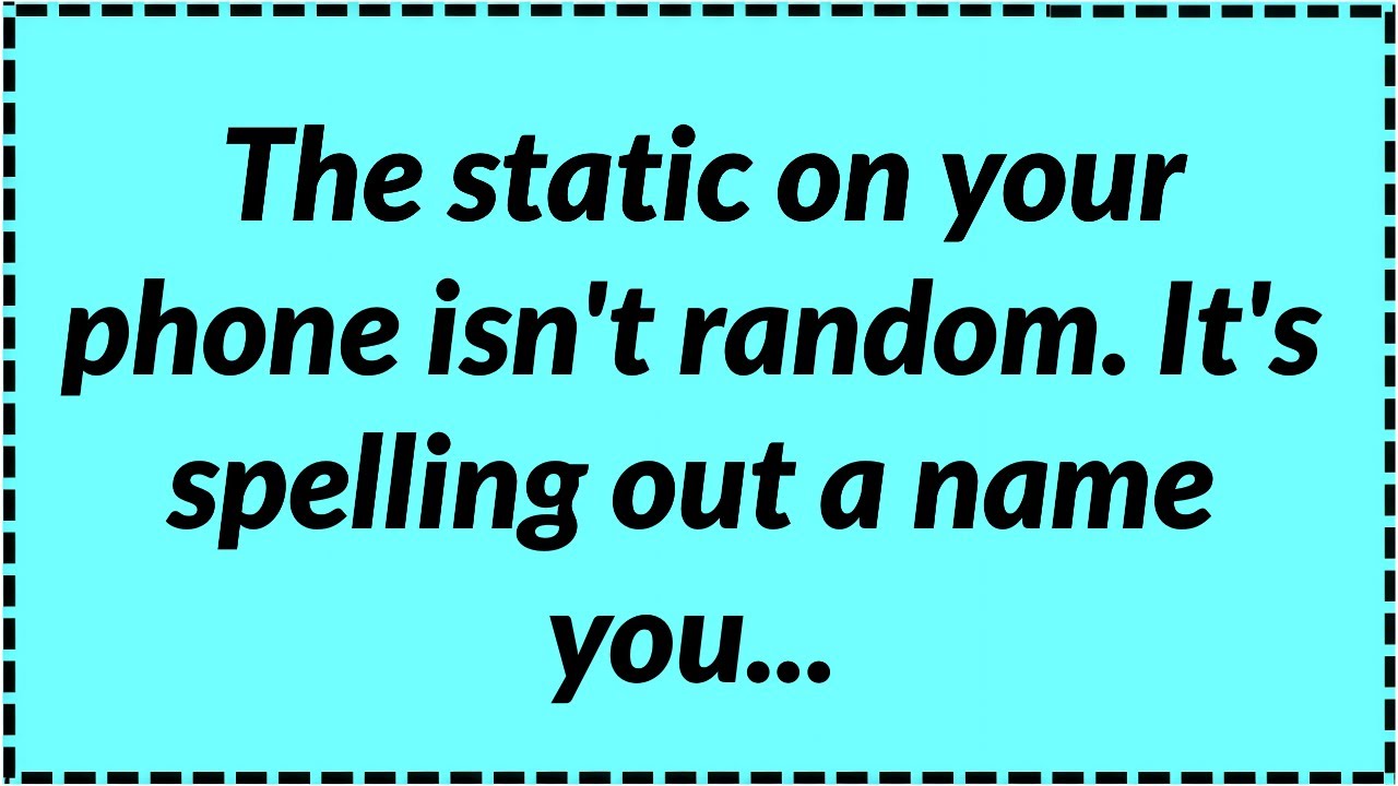 The static on your phone isn't random It's spelling out a name you ...
