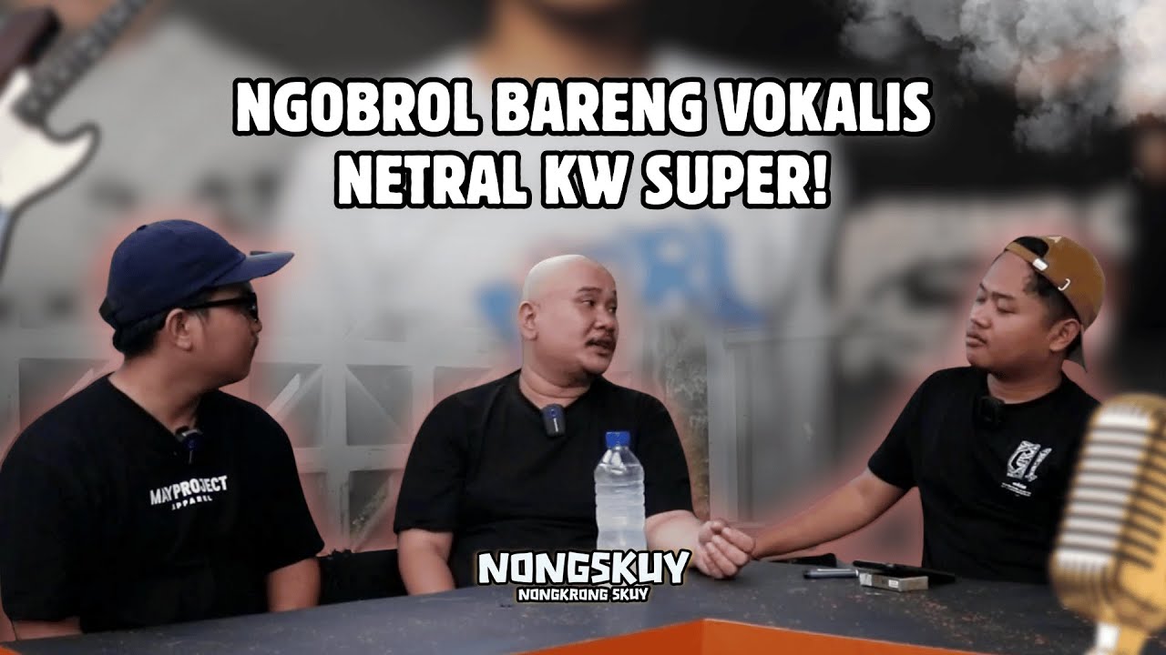 PODCAST NONGSKUYY : Ngobrol bareng vokalis Netral Kw Super! # ...