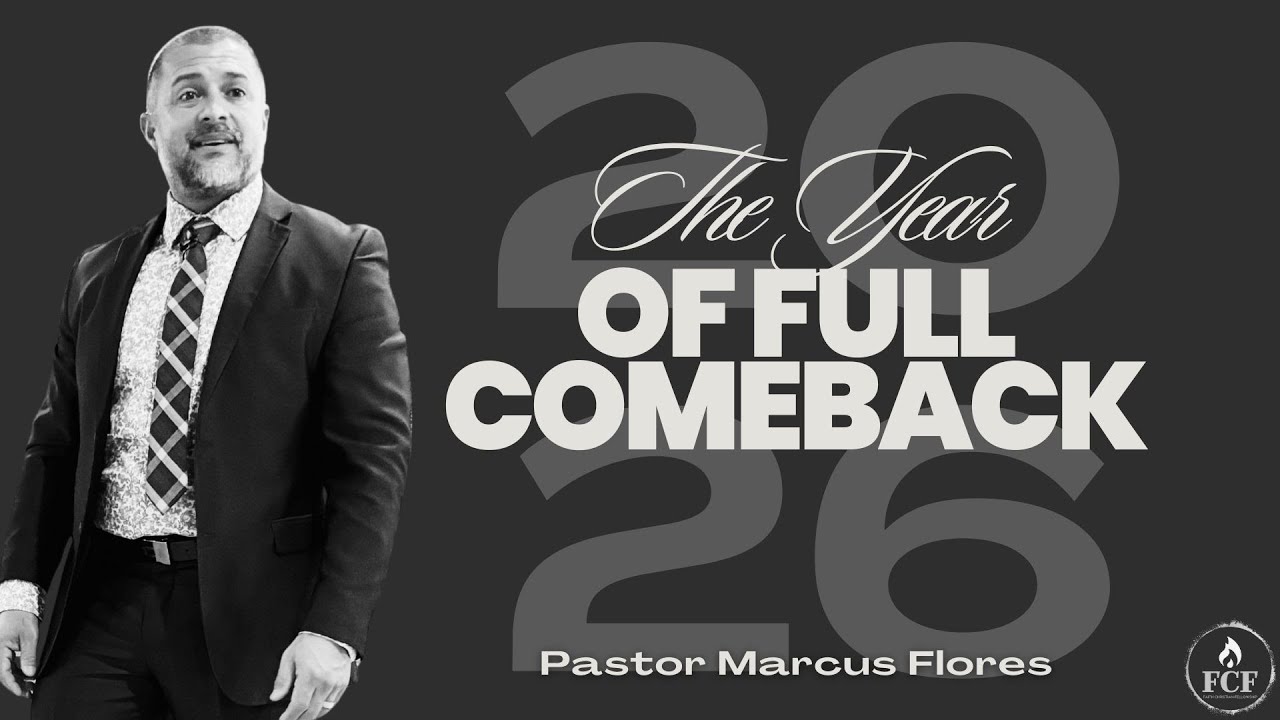 2026 The Year Of Full Comeback - Pastor Marcus Flores - YouTube