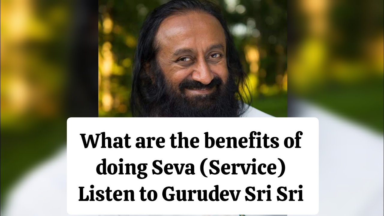 What are the benefits of doing Seva (Service)? Listen to @Gurudev Sri ...