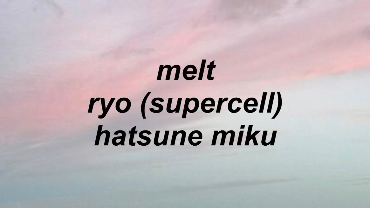 melt // ryo (supercell) ft hatsune miku [lyrics] - YouTube